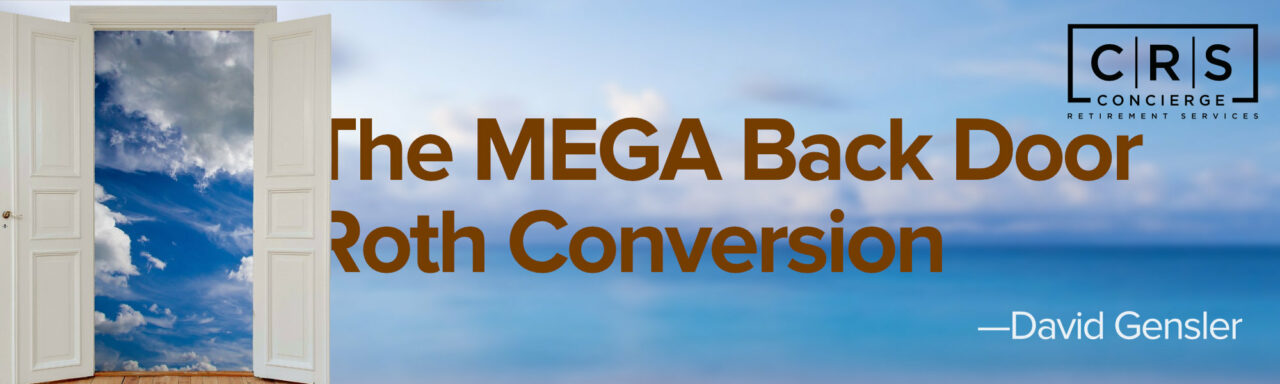 The Mega Back Door Roth Conversion - conciergeretirementservices.com